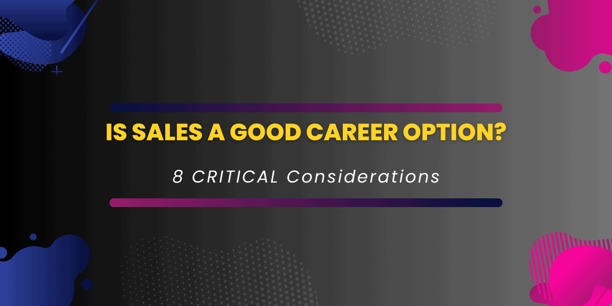 Is Sales a Good Career Option for You? 8 Critical Considerations - Josh ...