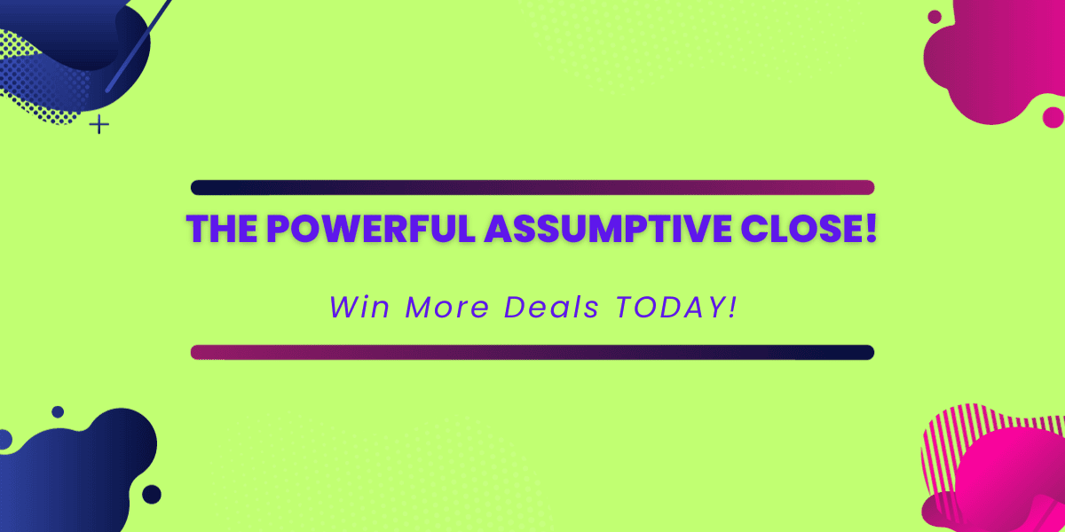 The Powerful Assumptive Close! - Josh Flower